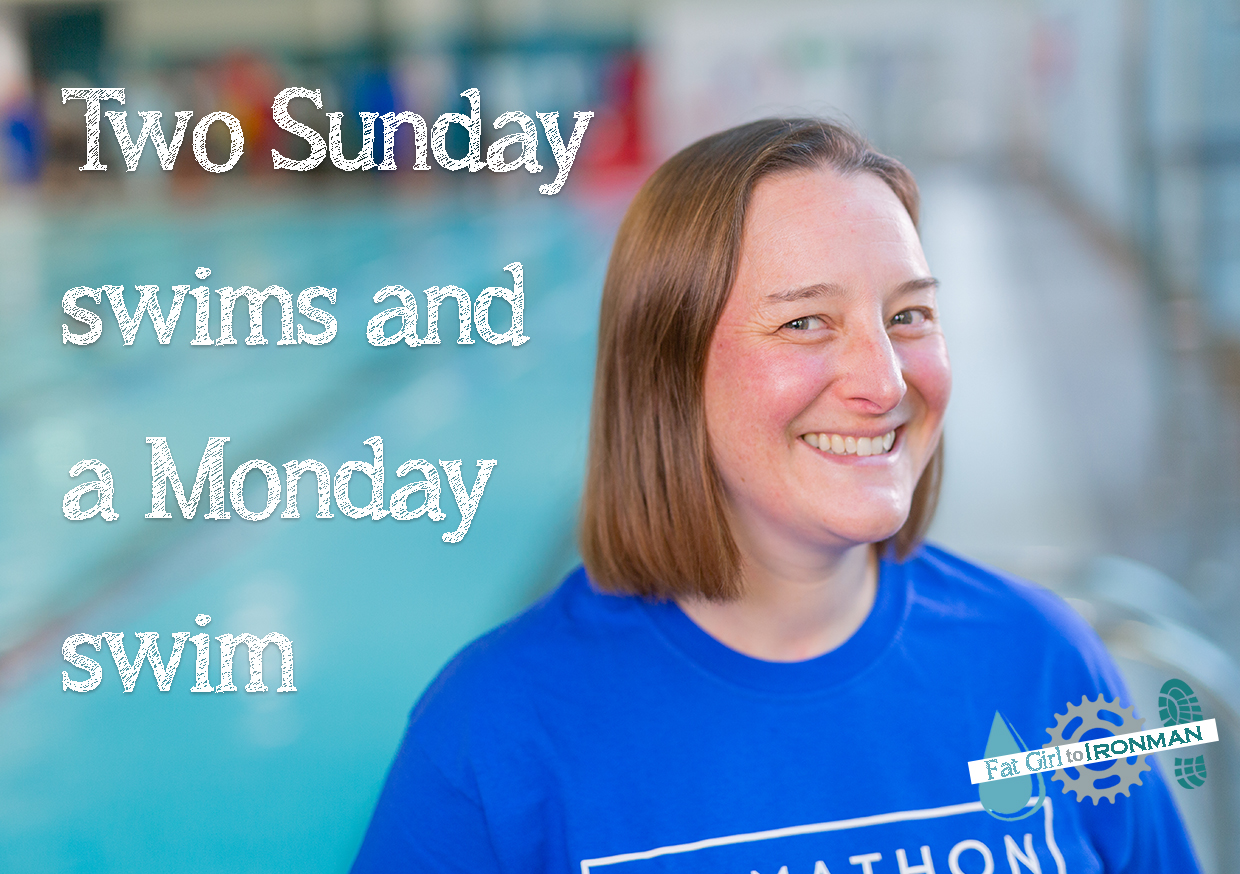 Two Sunday swims and a Monday swim - Fat Girl to Ironman
